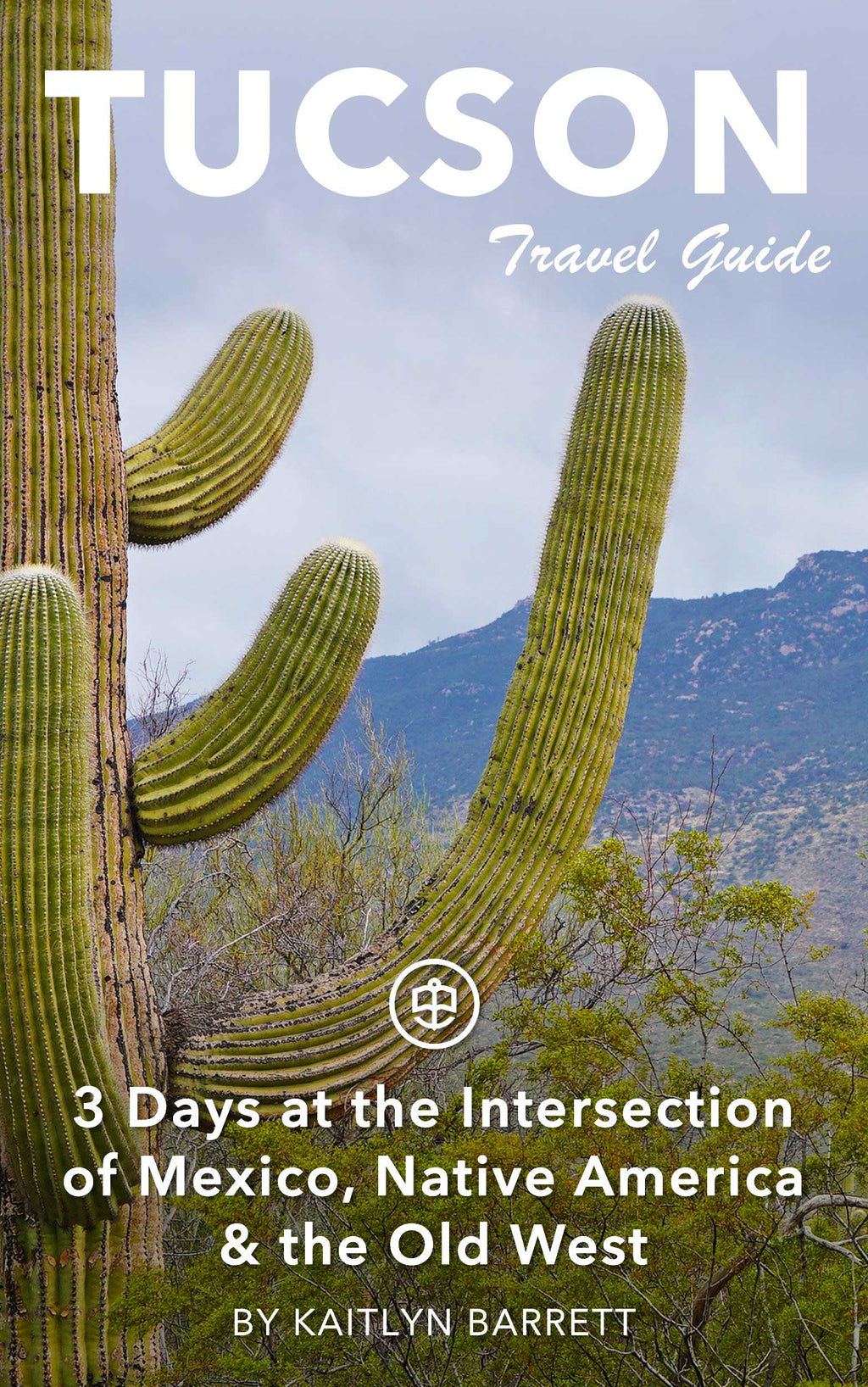 Tucson: 3 Days at the Intersection of Mexico, Native America & the Old